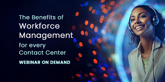 Webinar: The Benefits of Workforce Management for Every Contact Center ...